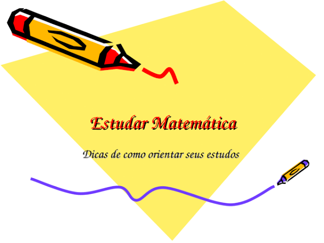 Estudar Matemática — Dicas de como orientar seus estudos.