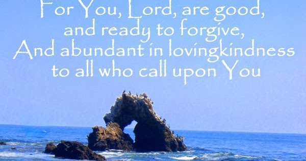 For You, Lord, are good, and ready to forgive