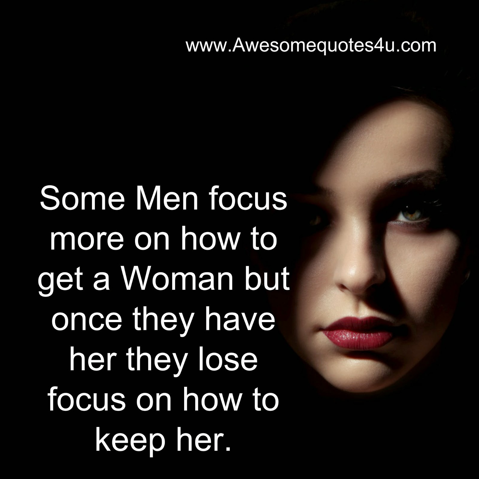 Awesomequotes4u.com: Some Men focus more on how to get a Woman
