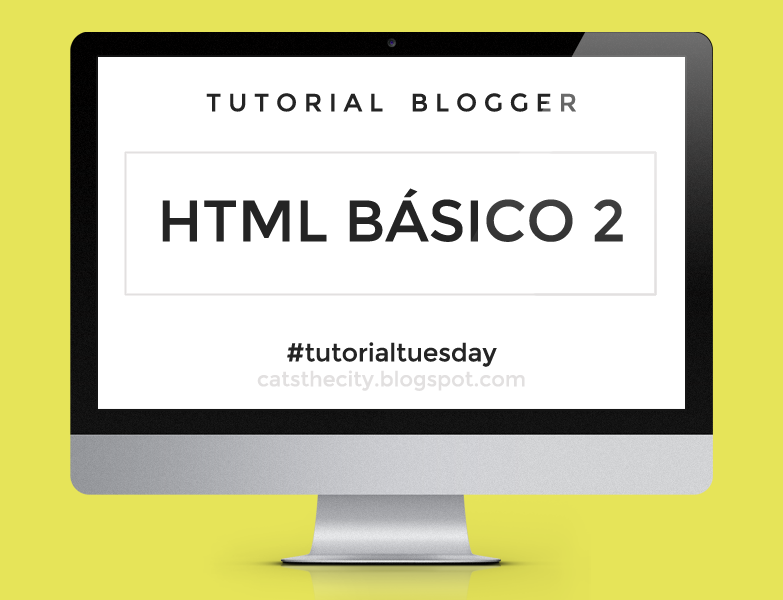 Cats & The City: TUTORIAL BLOGGER 2: HTML BASICO PARTE 2