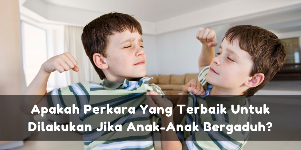 Apakah Perkara Yang Terbaik Untuk Dilakukan Jika Anak-Anak Bergaduh?