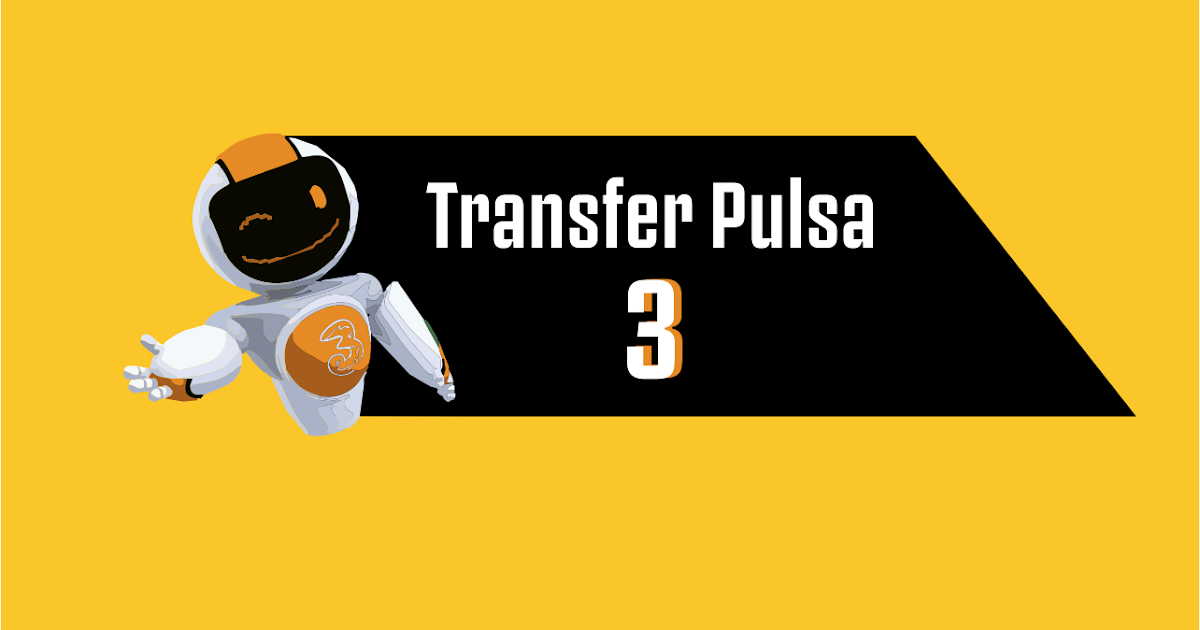 Cara Transfer Pulsa Tri (3) Terbaru - Warung Internet