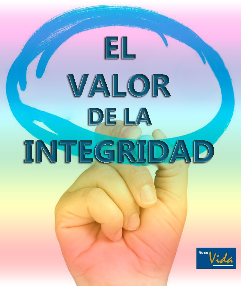 Neco Vida: Un momento... EL VALOR DE LA INTEGRIDAD
