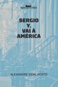 Sergio Y. vai à América, de Alexandre Vidal Porto | ConversaCult