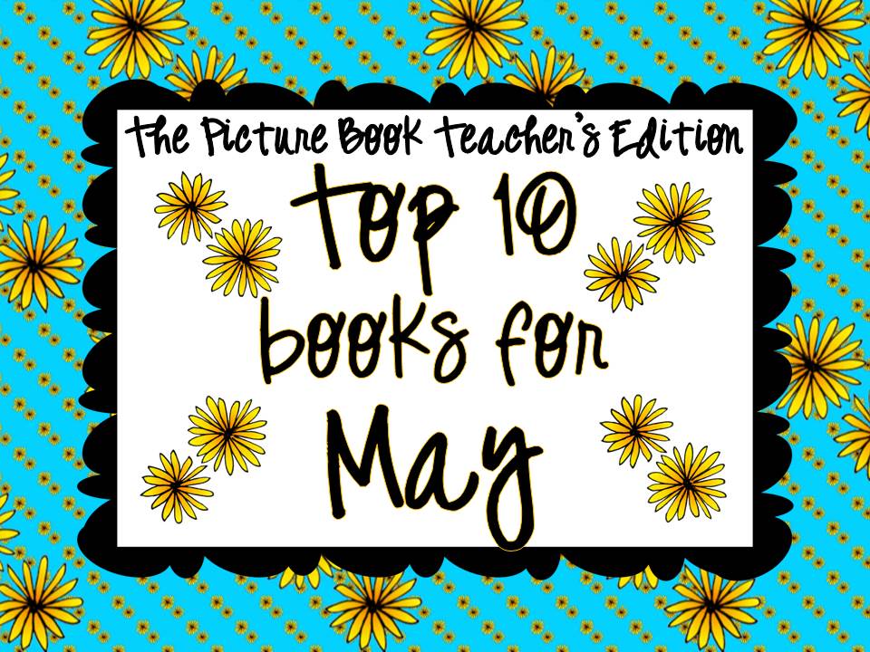 May Top 10 Books | The Picture Book Teacher's Edition