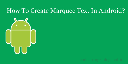 Codestringz : How To Create Marquee Text In Android?