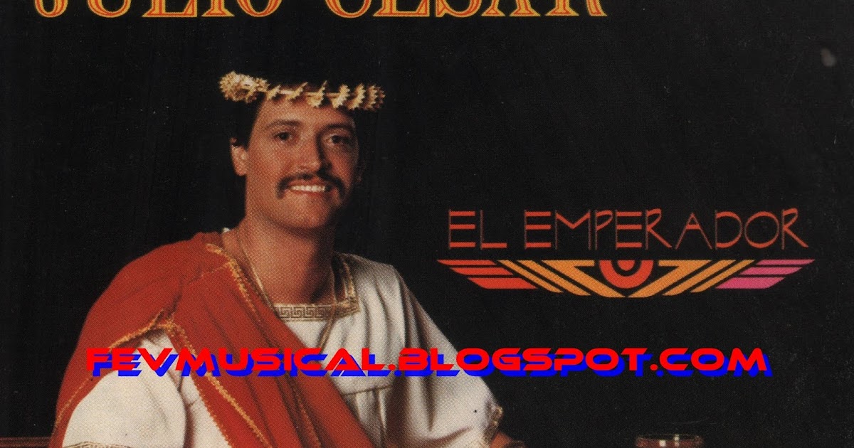FEV MUSICAL: 1990's -Julio Cesar - El Emperador (King)