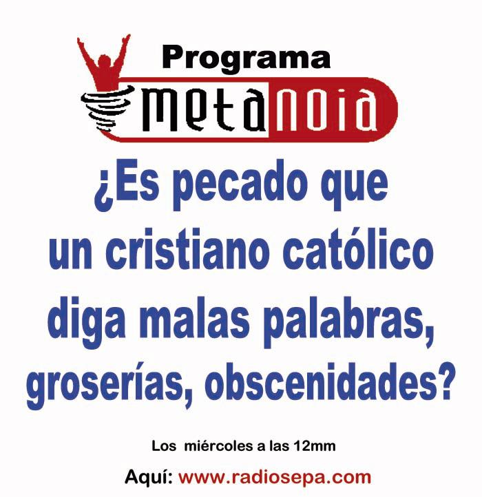 Podcast´s católico : Programa metanoia. Tema: Malas palabras, groserías, obscenidades.