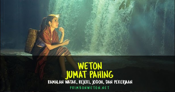 Weton Jumat Pahing: Watak, Jodoh, Rejeki, dan Kecocokan Pekerjaan ...