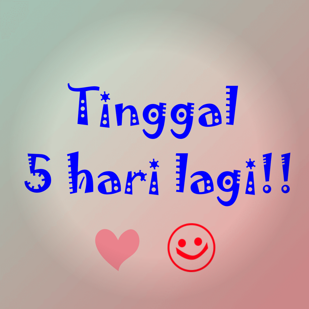Tinggal 5 Hari Lagi... Tinggal 5 Hari Lagi...
