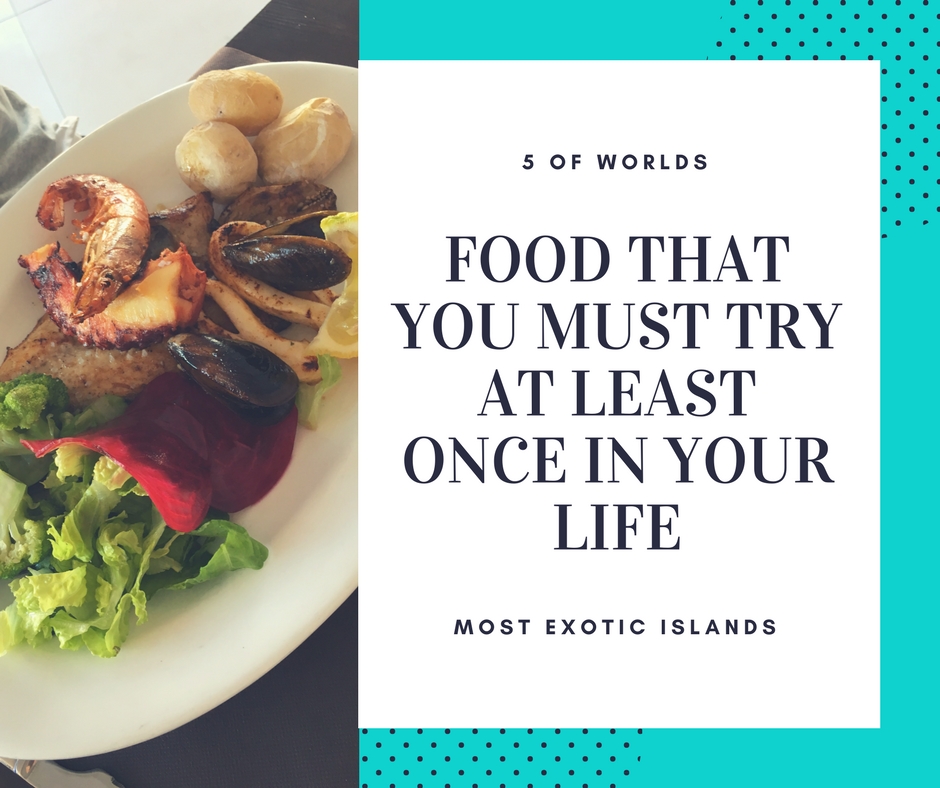 5 of Worlds Most Exotic Islands - Food that You Must Try At Least Once ...
