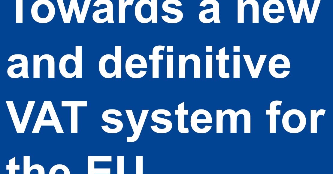 Global Tax Management: Towards a new and definitive VAT system for the EU