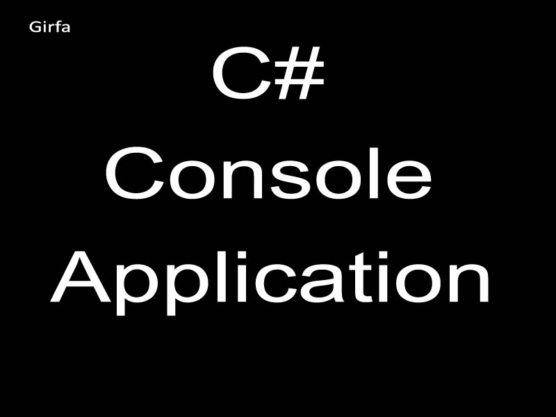 Girfa : Student Help: C# Console Application Tutorial Girfa : Student Help: C# Console Application Tutorial