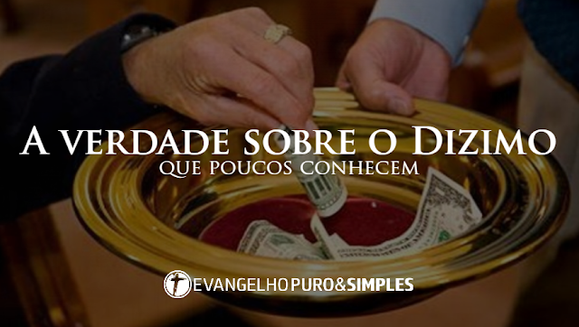 Evangelho Simples&Puro: A verdade sobre o Dízimo que poucos conhecem