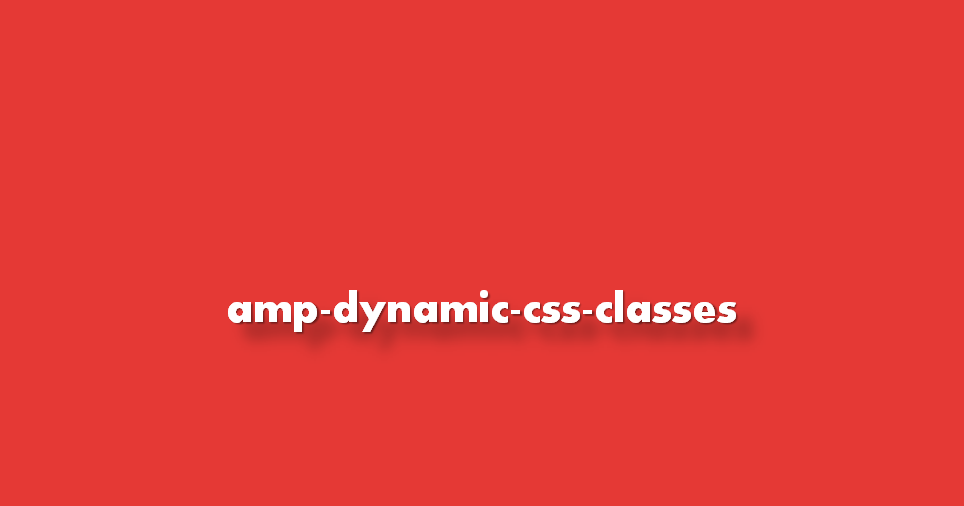 Instrucciones amp-dynamic-css-classes Instrucciones amp-dynamic-css-classes
