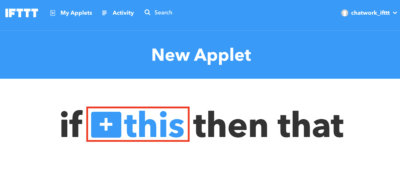 【後編】チャットワークとIFTTTが連携！〜アプレットの作り方〜 | Chatworkブログ