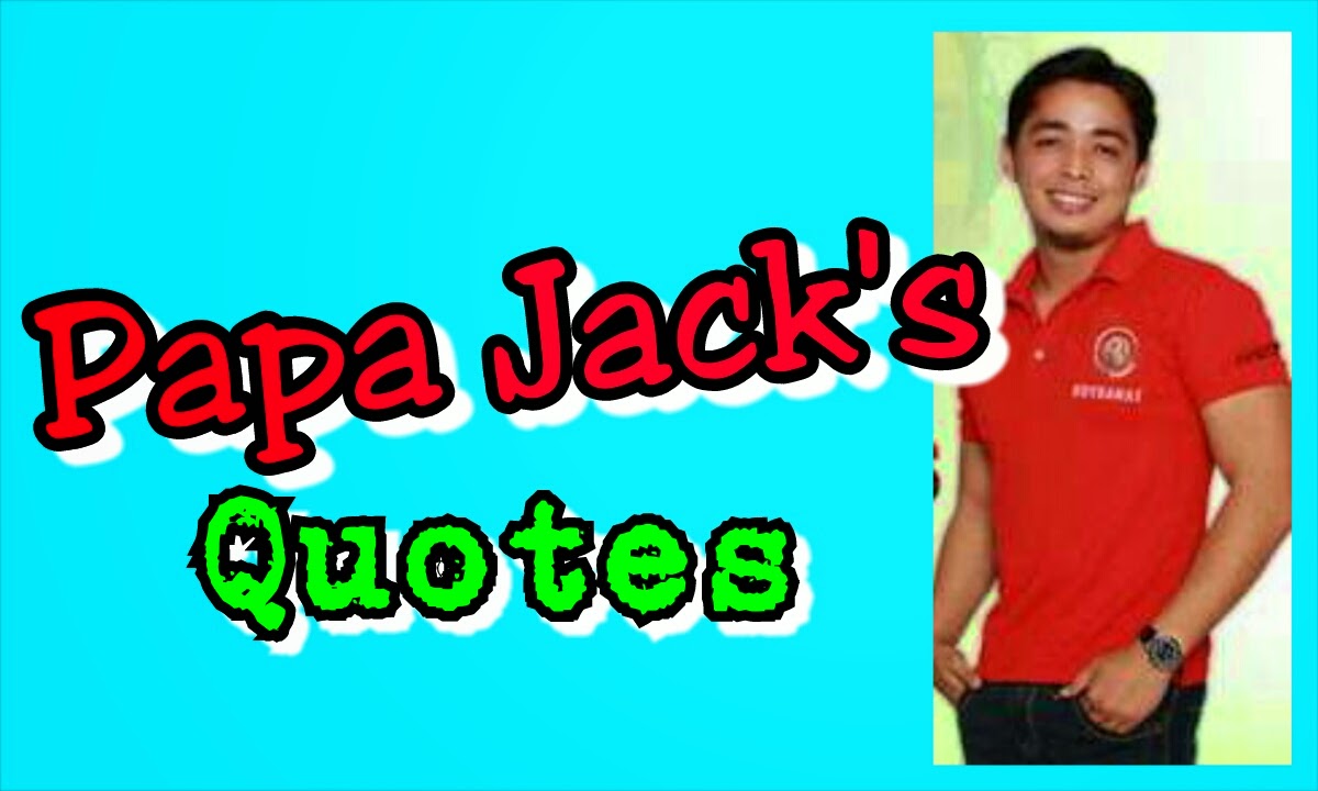 Emotions of Love: Papa Jack's Quotes