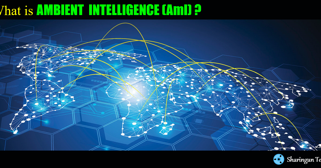 Sharingan Technology: All about Ambient intelligence(AmI)