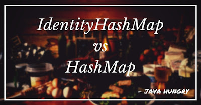 8 Difference between IdentityHashMap and HashMap with Example | Java Hungry