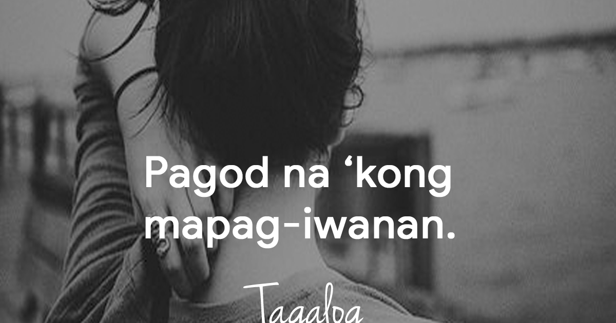 Pagod na 'kong mapag - Tagalog Love Quotes