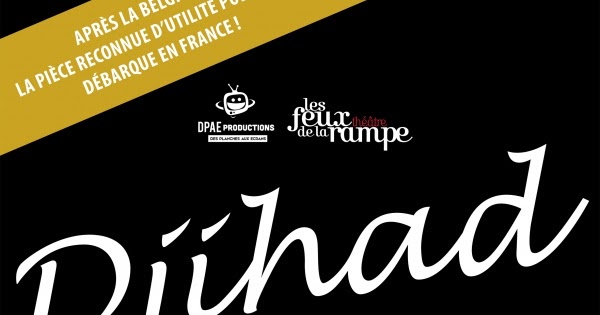 Le Théâtre côté Cœur: DJIHAD, L’odyssée de trois bruxellois qui partent en djihad