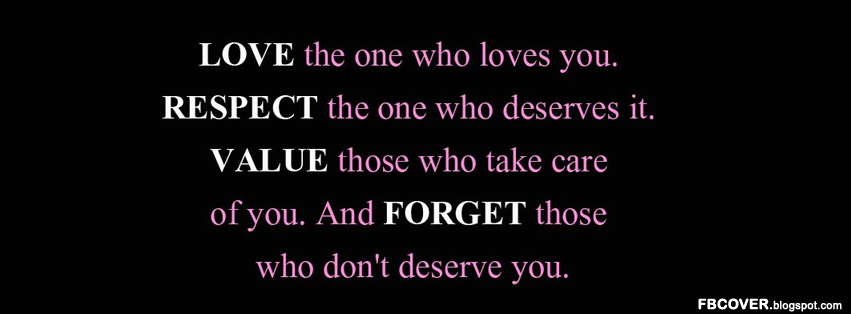 Love the one who loves you. Respect the one who deserves it. Value ...