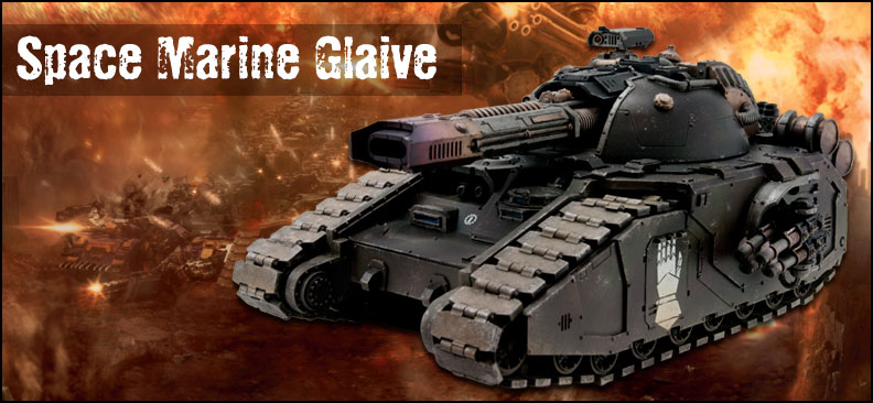 Warhammer 40K: tanque Glaive de las legiones Astartes