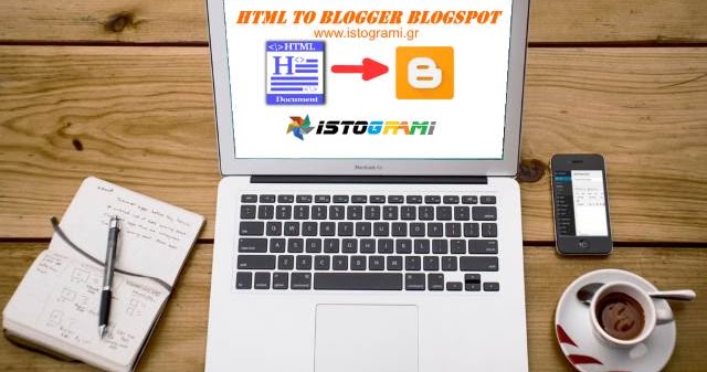 Istogrami Web Page design: Blogspot theme desigh - Convert HTML to Blogger XML