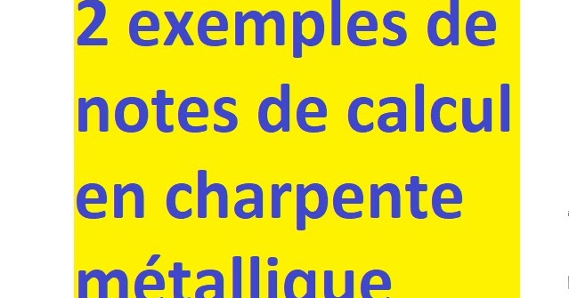 2 exemples de notes de calcul en charpente métallique