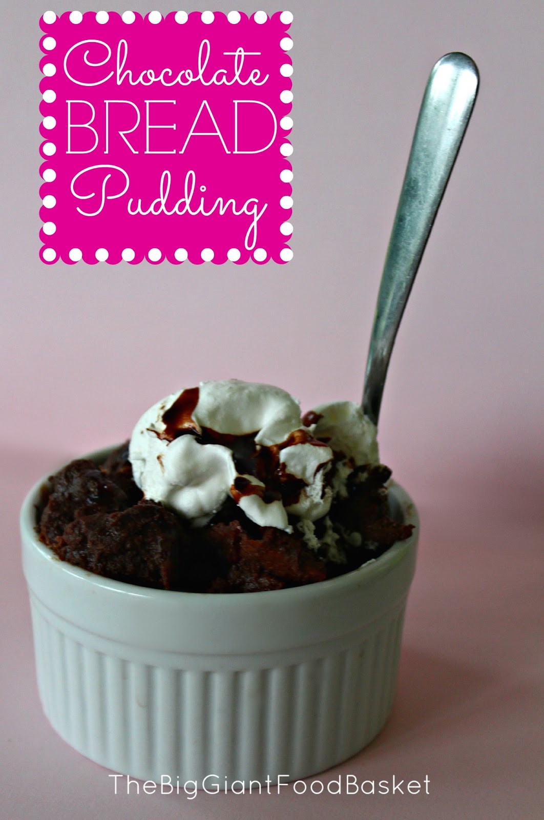 The Big Giant Food Basket: Decadent and Easy Chocolate Bread Pudding