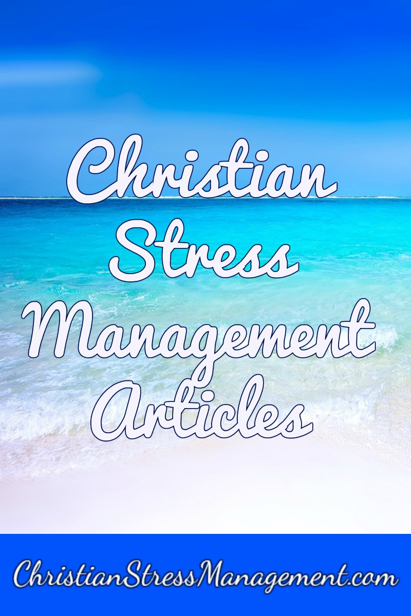 Christian Stress Management: Christian Stress Management Articles