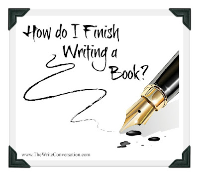 The Write Conversation: How Do I Finish Writing a Book?