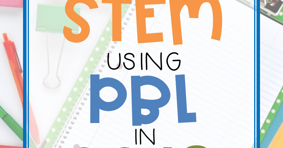 Teacher Erica's Science Life: Teaching STEM using PBL in 2018