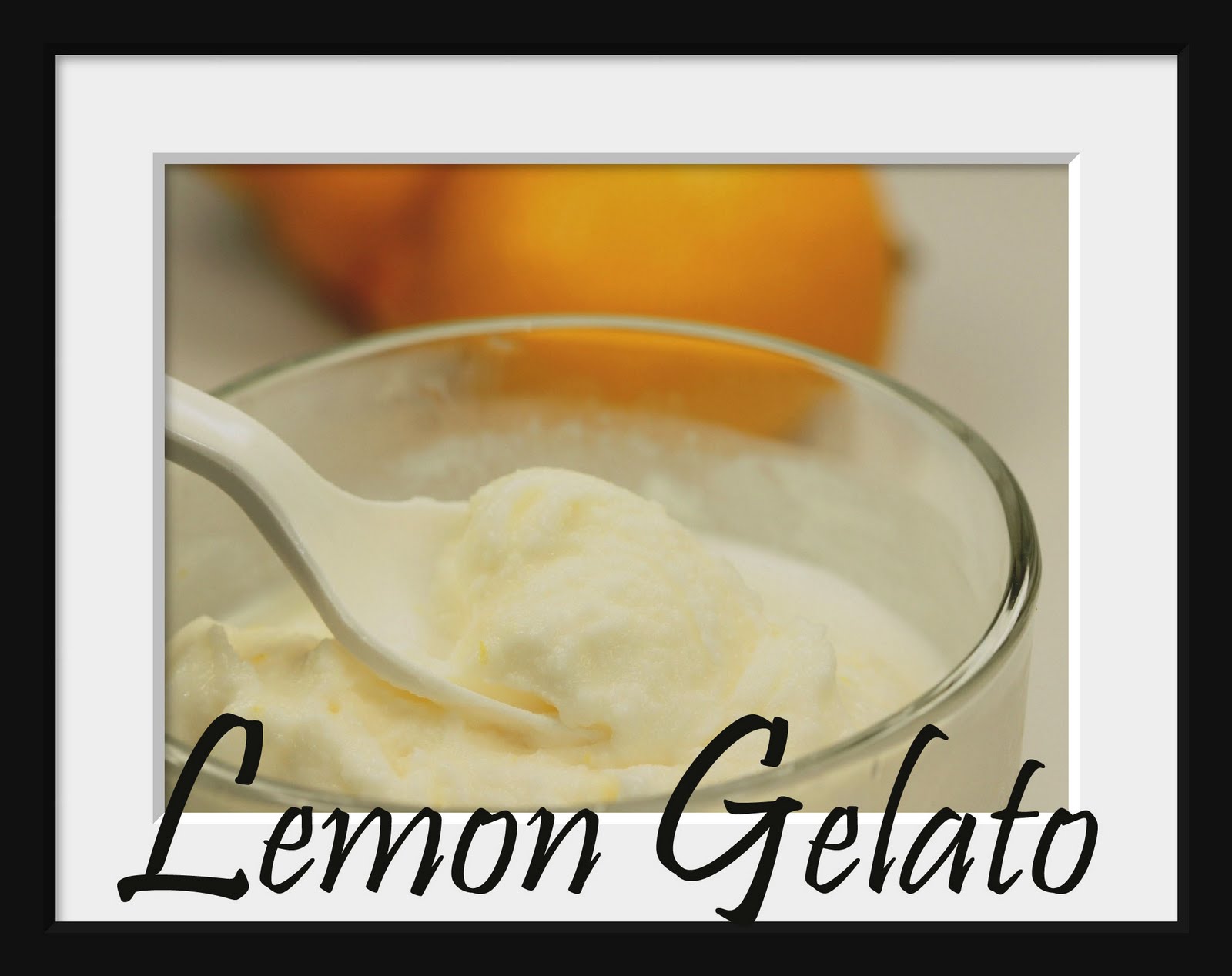 Baking is my Zen: LEMON GELATO ~ is for Citrus Lovers