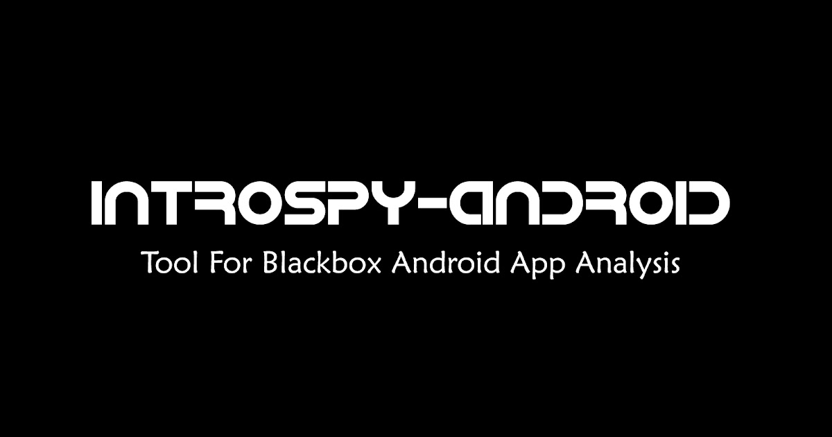 Introspy-Android - Tool For Blackbox Android App Analysis
