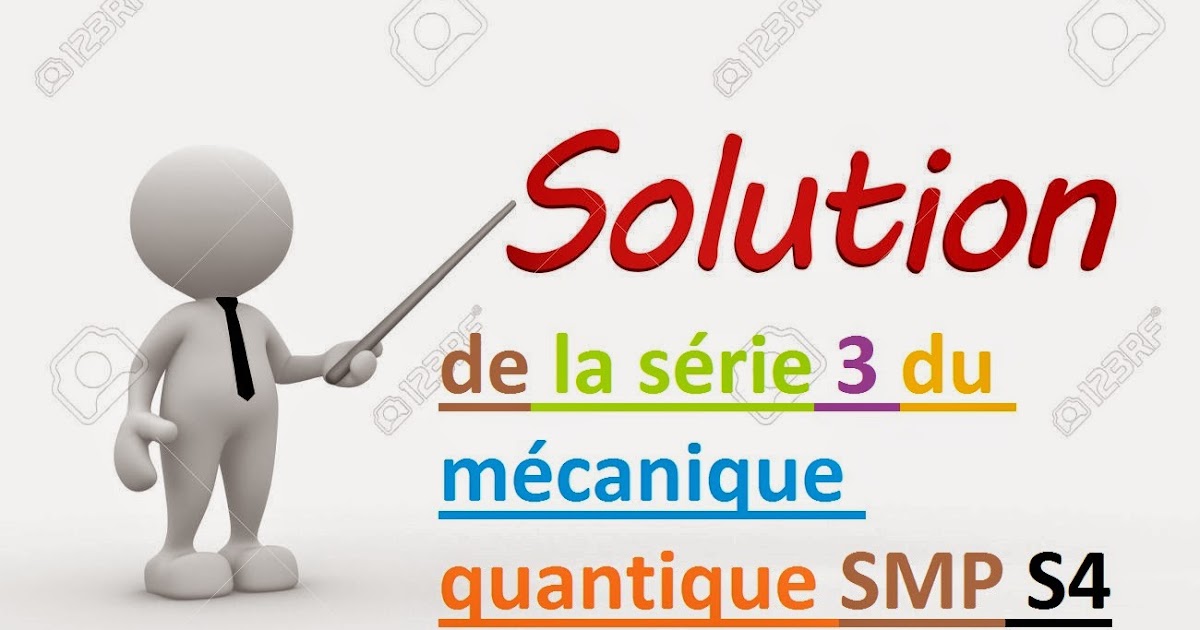 la série 3 avec solution de la mécanique quantique. - Études ...