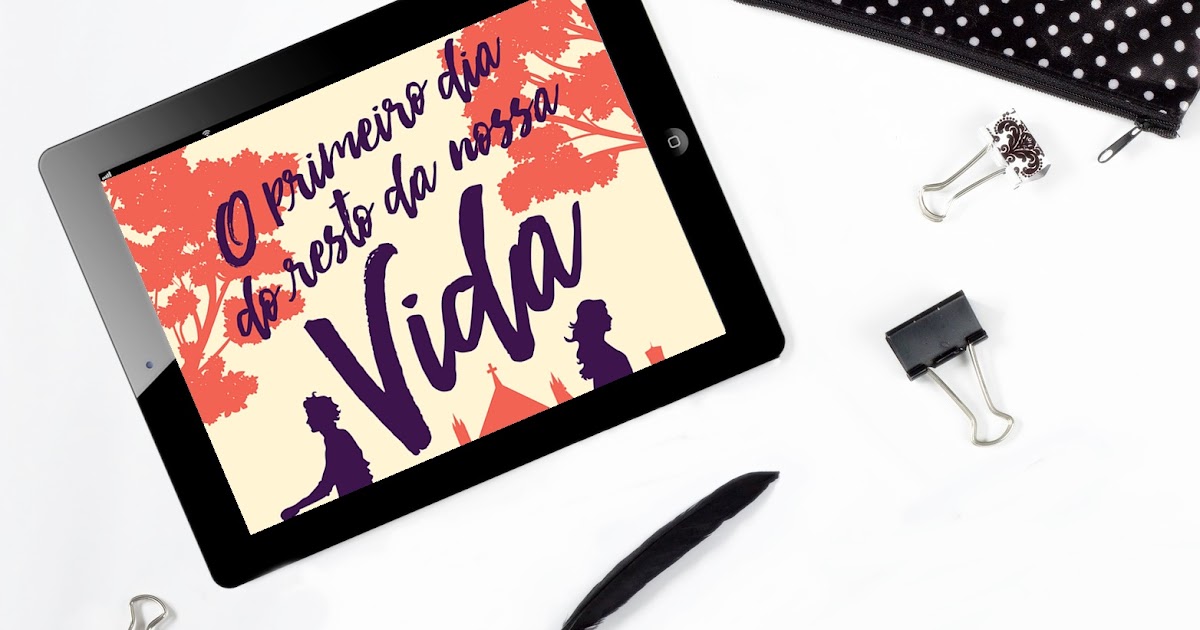 Resenha | O primeiro dia do resto da nossa vida, de Kate Eberlen | Cantinho da Leitura