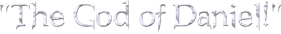 "Fear God, Love God, Serve God": "The God of Daniel!"