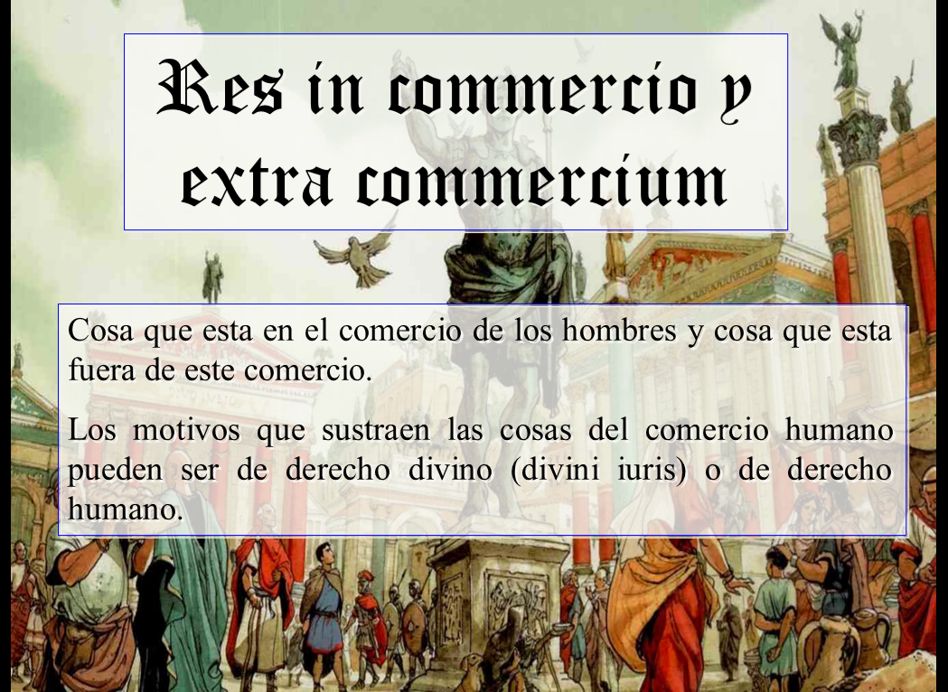 LAS COSAS Y LOS DERECHOS REALES: Res in commercio y extra commercium
