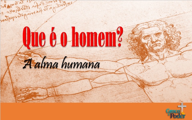 Graça e Poder: Que é o Homem?