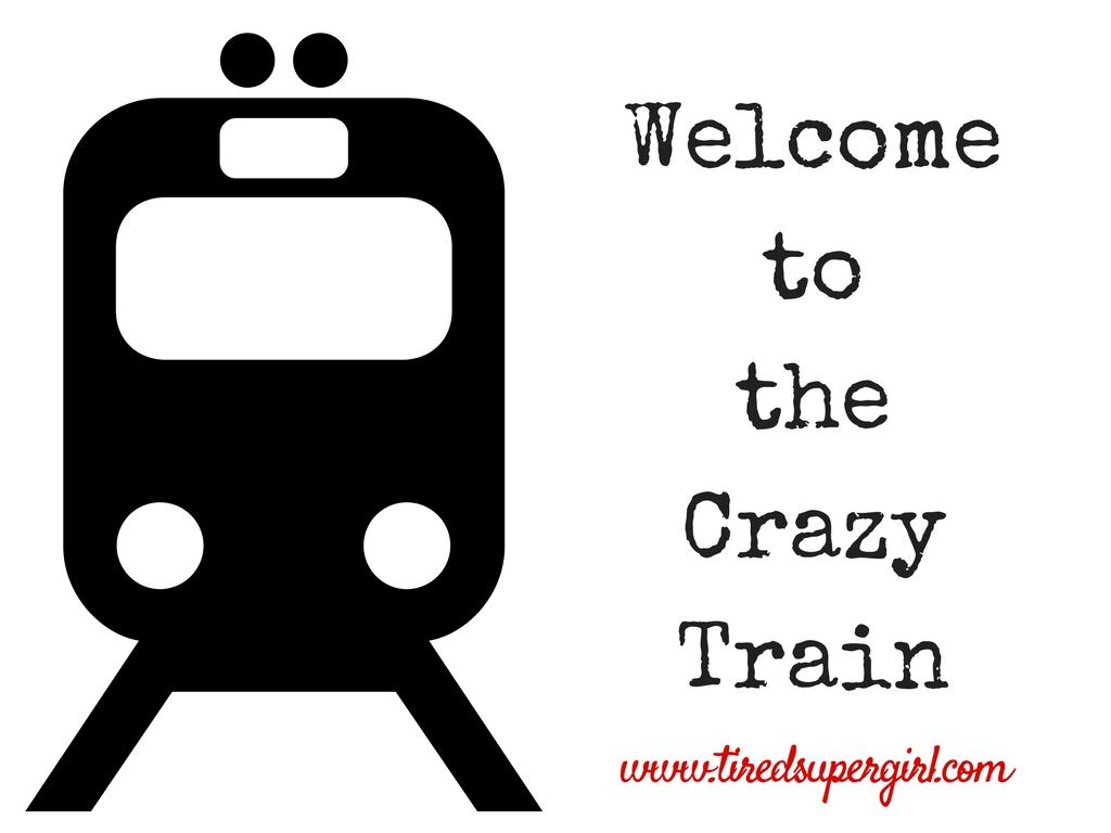 confessions of a tired supergirl: welcome to the crazy train