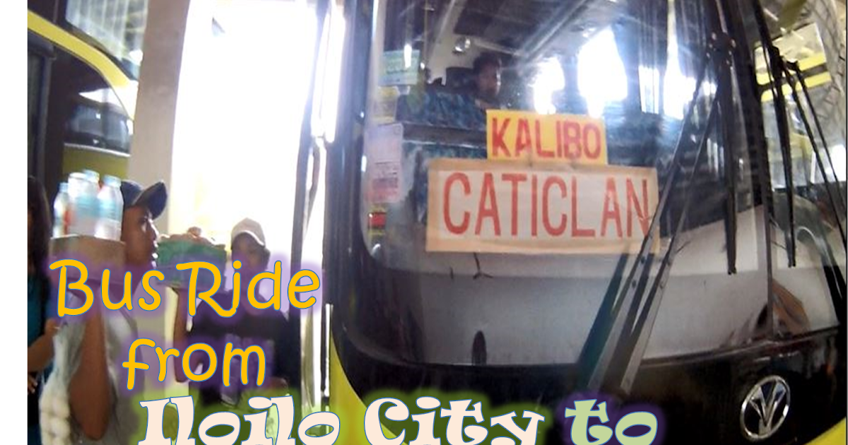 BUILDER'S JOURNAL: 7 HOUR BUS RIDE FROM ILOILO CITY TO CATICLAN ...