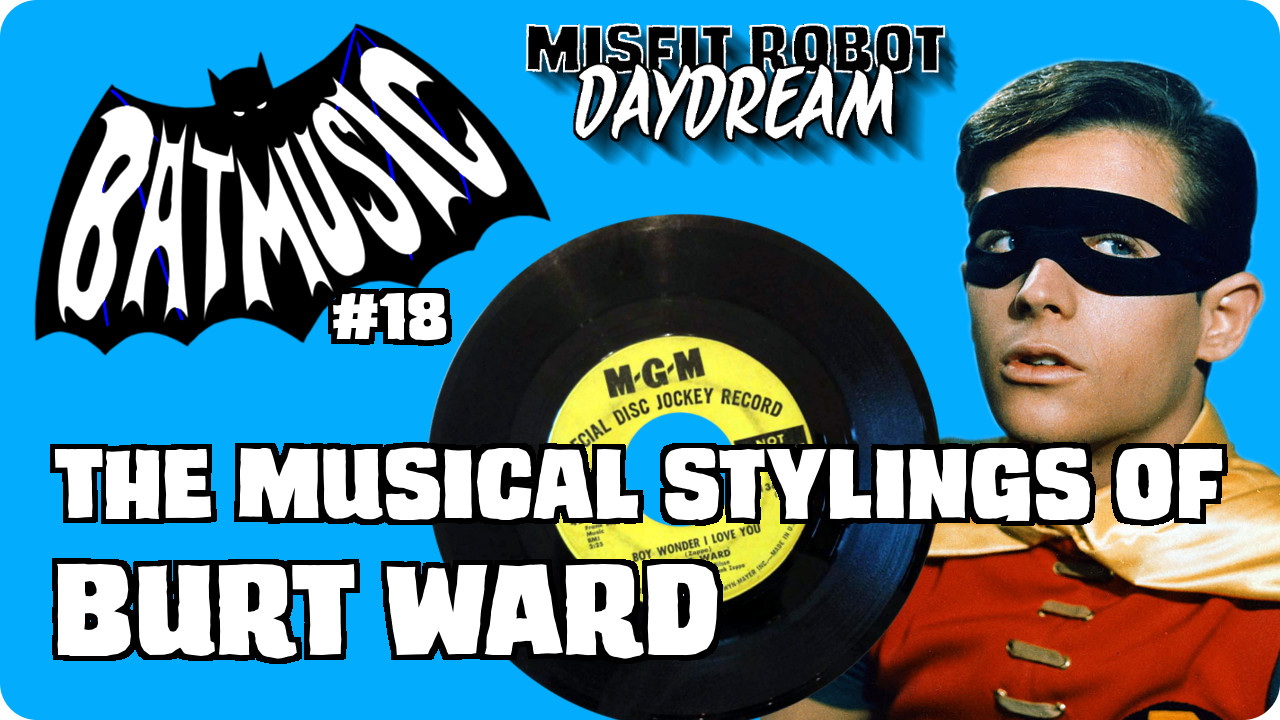 Misfit Robot Daydream: Bat-Music #18 - The Musical Stylings of Burt Ward
