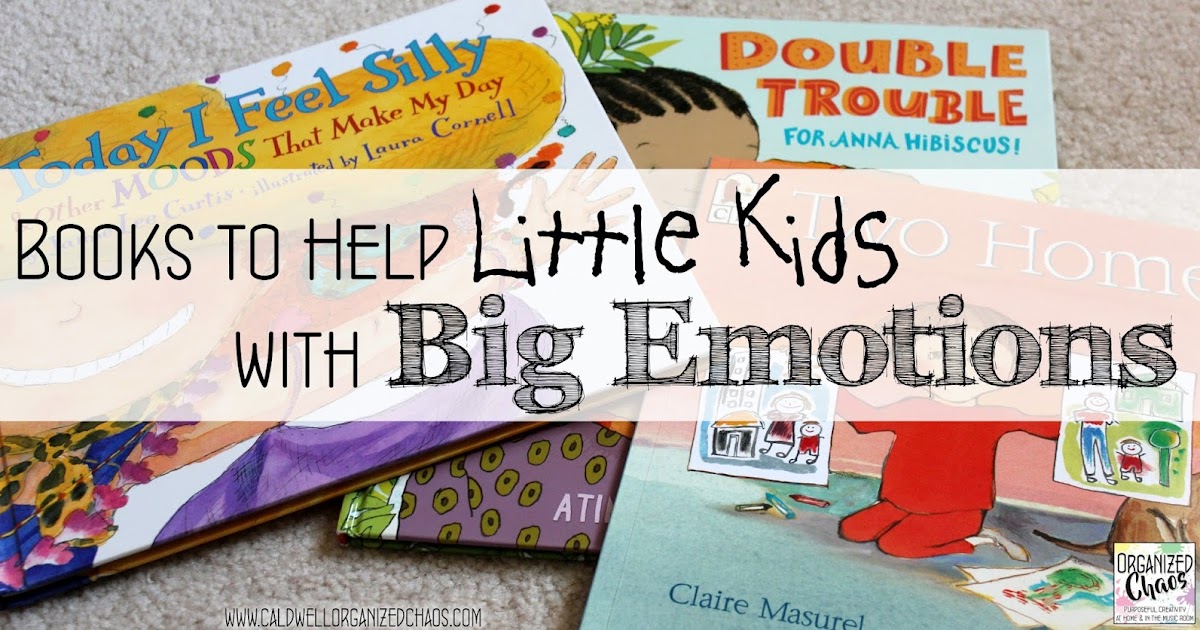 Books to Help Little Kids with Big Emotions | Organized Chaos