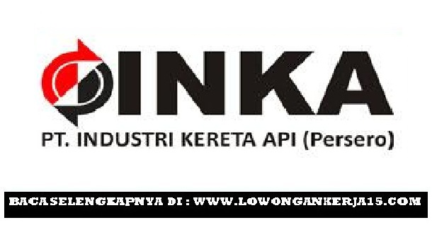 Lowongan Kerja PT Industri Kereta Api (Persero) Besar Besaran Tahun ...
