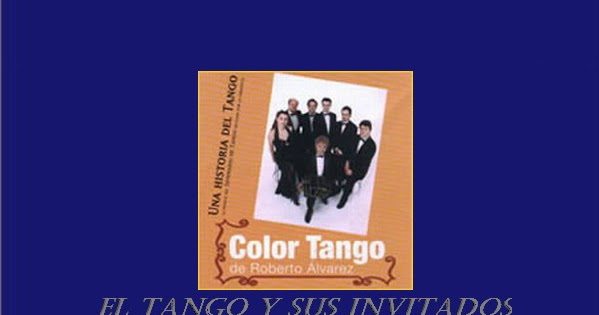 El Tango y sus invitados: Orquesta Color Tango (direccion de Roberto ...