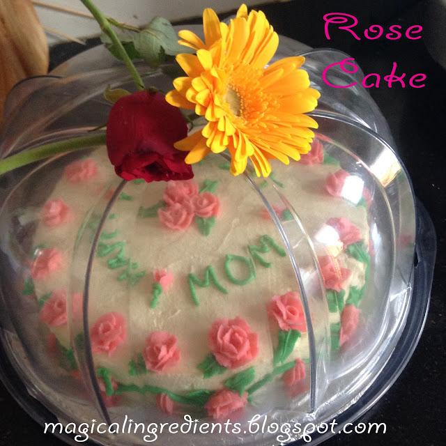 Rose Cake - A special cake for my MOM! - Magical Ingredients