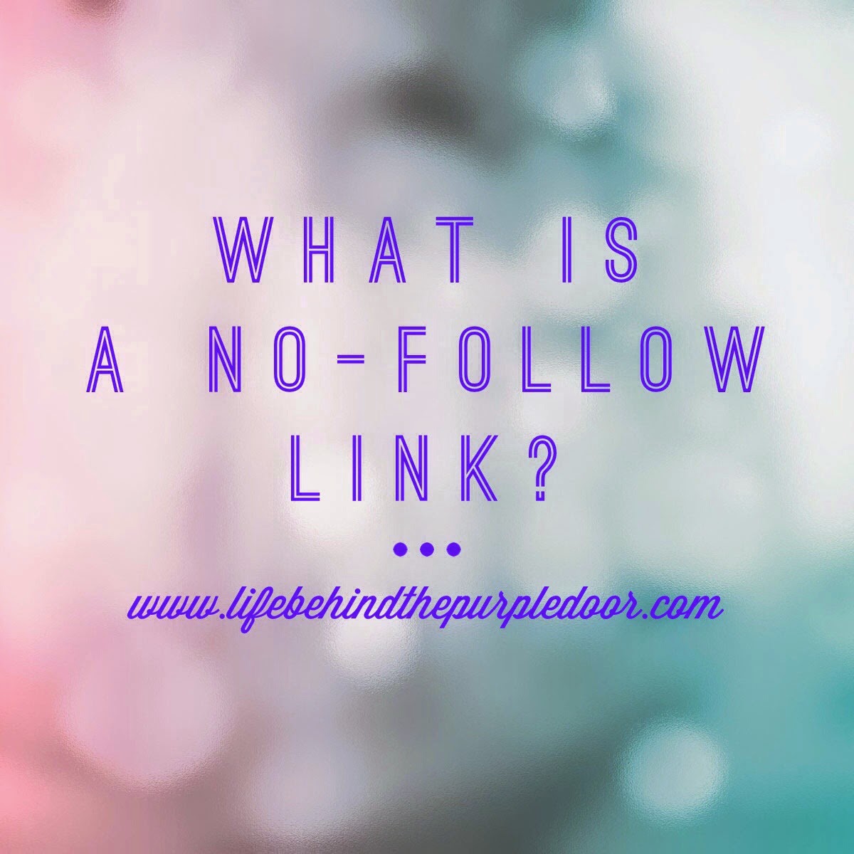 what is a no-follow link? | Life Behind The Purple Door
