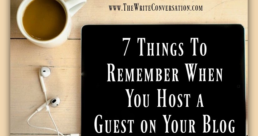The Write Conversation: 7 Things To Remember When You Host a Guest on ...