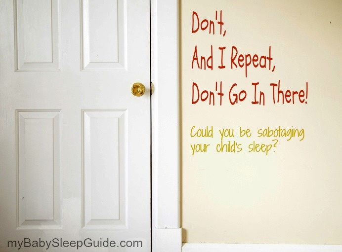 Don't, And I Repeat, Don't Go In There! ~ My Baby Sleep Guide | Your ...